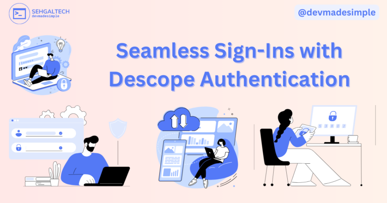 Seamless Sign-Ins with Descope Authentication - Sehgal Tech
